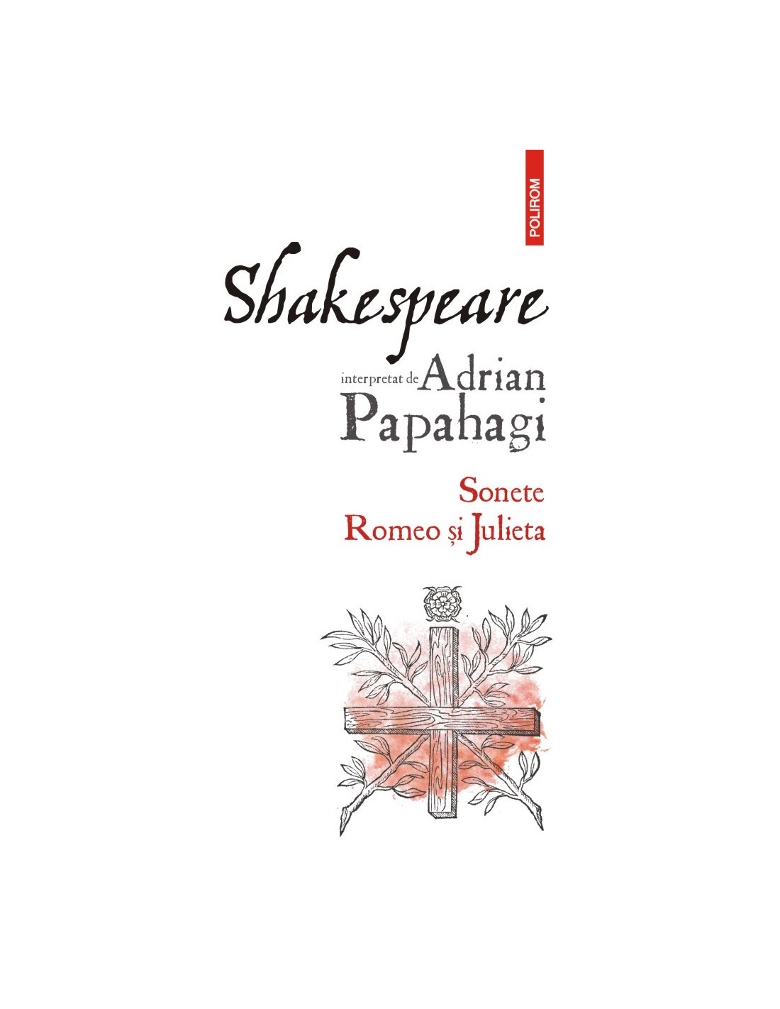 Shakespeare interpretat de Adrian Papahagi. Sonete * Romeo şi Julieta
